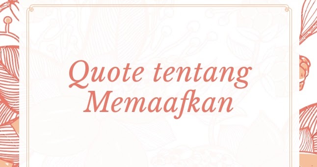 7 Quote tentang Memaafkan ini Akan Membuka Hati dan Pikiranmu untuk ...