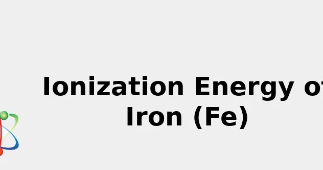 Ionization Energy of Iron (Fe) [& State, Uses, Discovery ... 2022