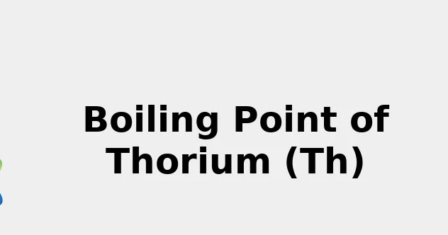 Boiling Point of Thorium (Th) [& Color, Uses, Discovery ... 2022