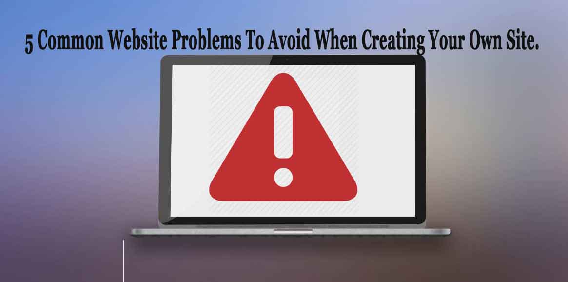 5 Common Website Problems To Avoid When Creating Your Own Site - One ...