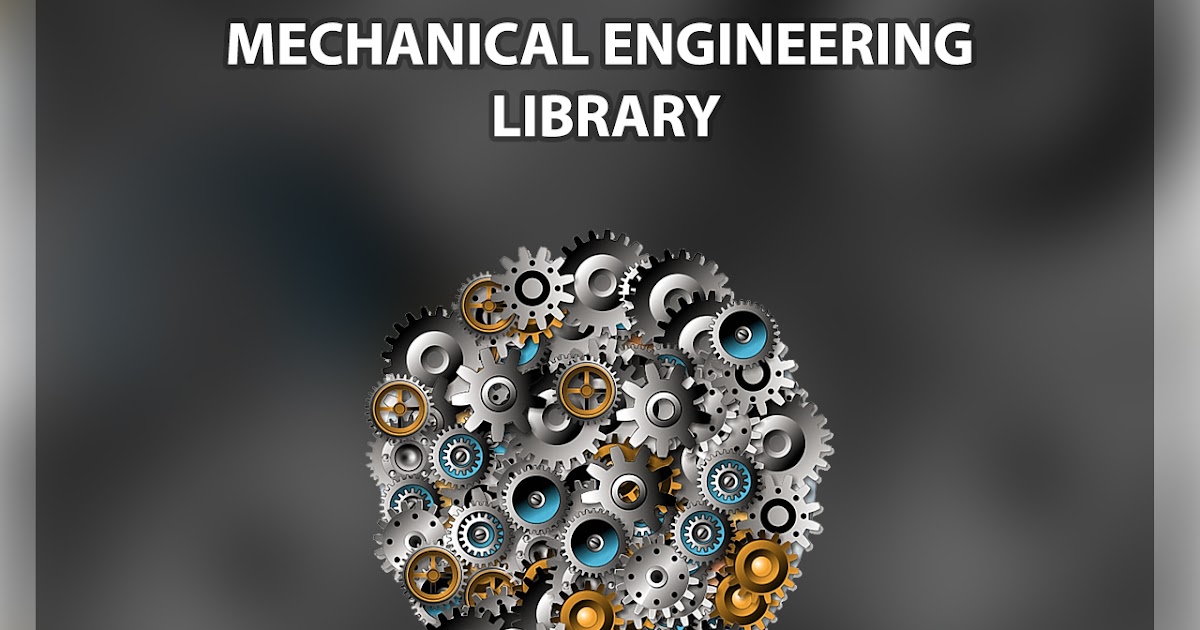 Mechanical Engineering Library: What is Mechanical Engineering