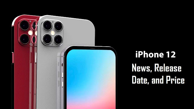 iPhone 12 News, Release Date, and Price