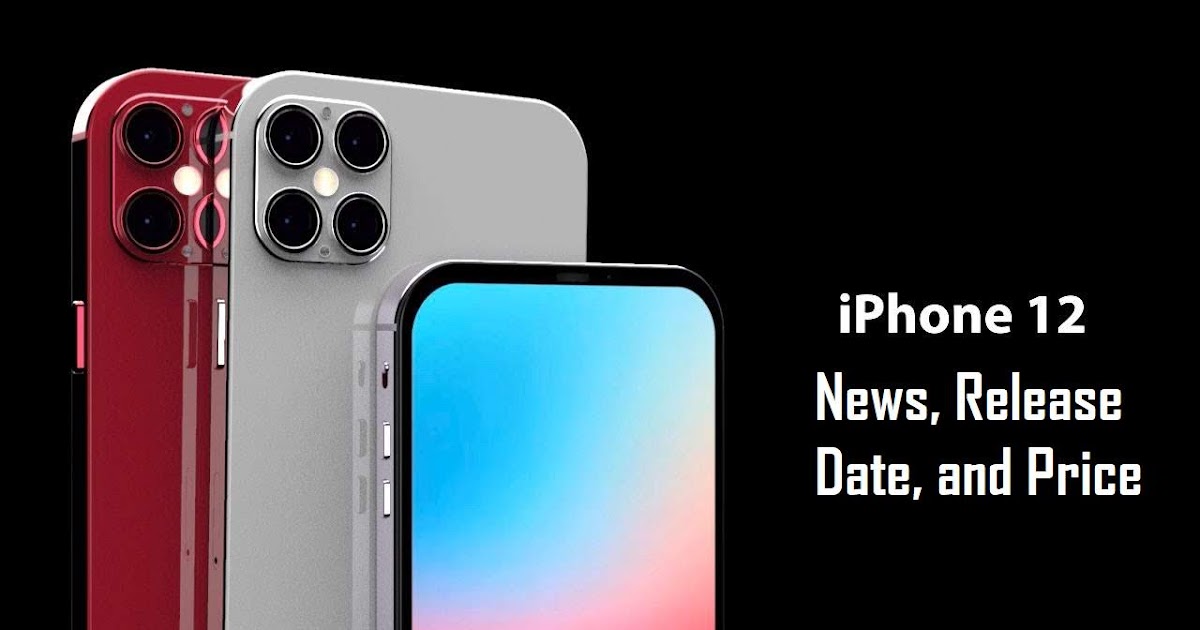 iPhone 12 News, Release Date, and Price