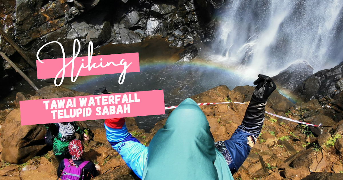 Hiking Tawai Waterfall Telupid Sabah / MURNI MOHD YUSOF