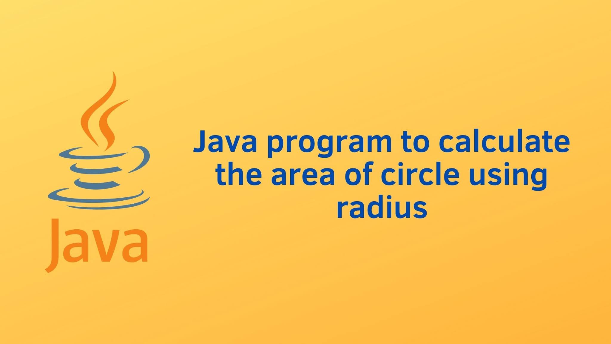 Java Program To Calculate The Area Of Circle Using Radius java-program-to-calculate-the-area-of-circle-using-radius