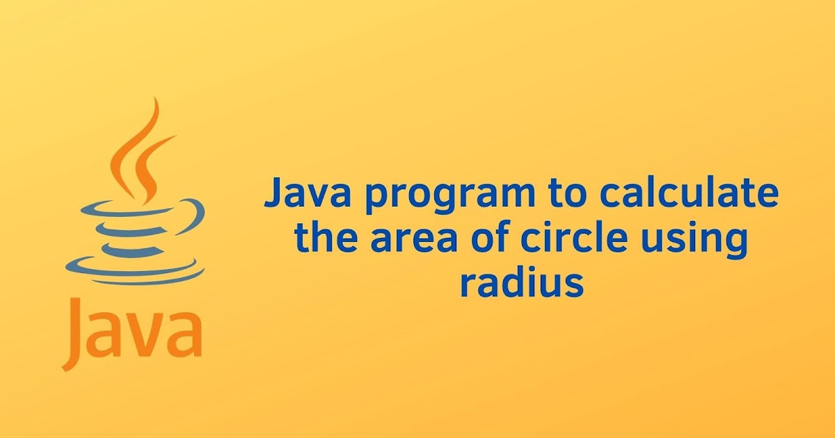 Java program to calculate the area of circle using radius