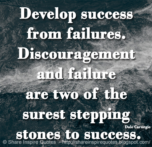 Develop success from failures. Discouragement and failure are two of ...