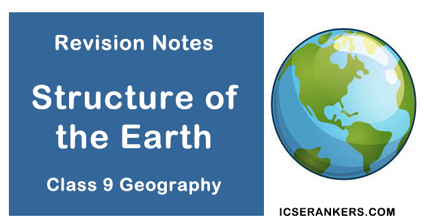 Revision Notes for Structure of the Earth Class 9 Geography ICSE