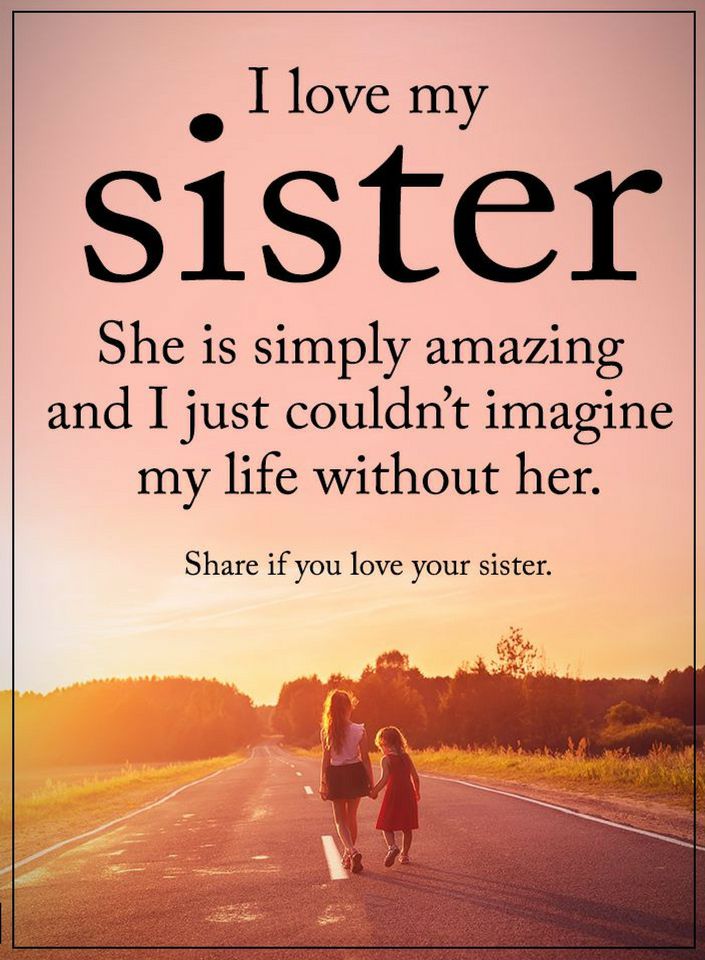 Sister Quotes I Love My Sister She Is Simply Amazing And I Just Couldn