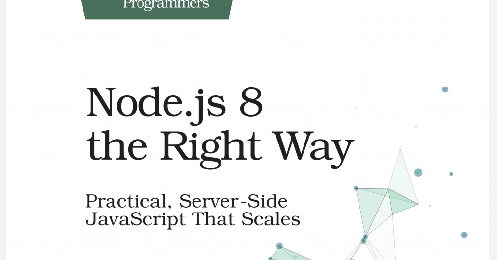 Nodejs 8 The Right Way Practical Server Side Javascript That Scales King Of Excel