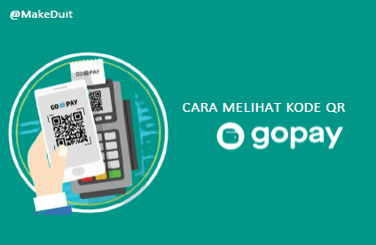 Cara Melihat Qr Code Gopay Kita Sendiri - Make Duit