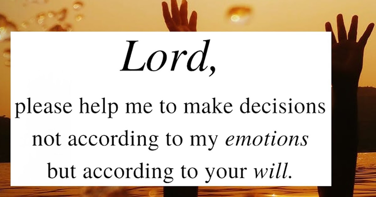 Lord, please help me to make decisions according to Your will! Amen.