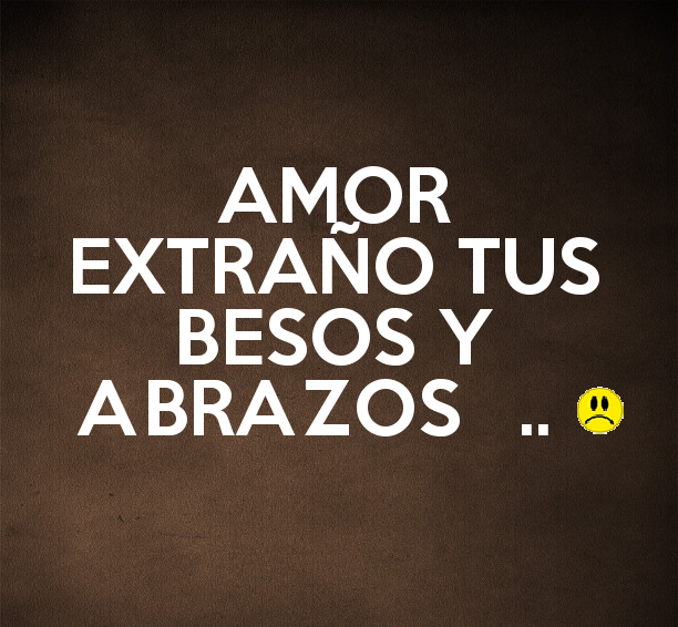 Amor, extraño tus besos y abrazos