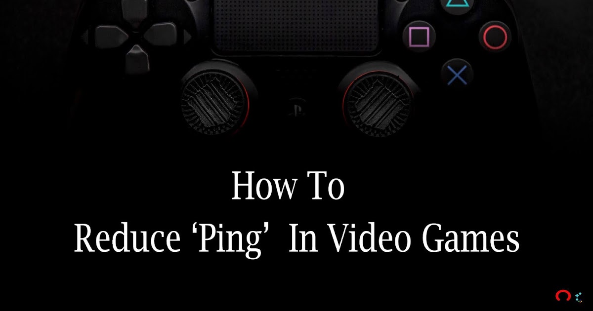 How To Reduce 'PING' In Video Games