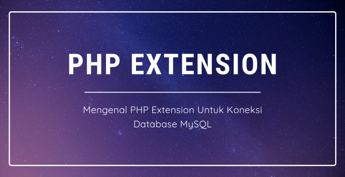 Mengenal PHP Extension Untuk Koneksi Database MySQL