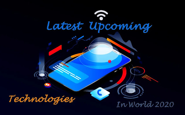 Latest Upcoming Technologies in World 2020