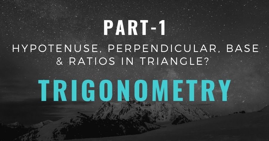 TRIGONOMETRY : Hypotenuse, Perpendicular, Base & Ratios in triangle?