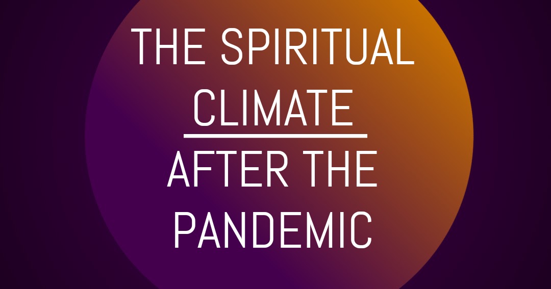 THE SPIRITUAL CLIMATE AFTER THE PANDEMIC