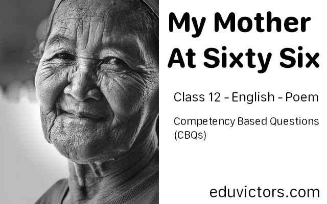 CBSE Papers Questions Answers MCQ Class 12 English Poem My Mother At Sixty Six cbse-papers-questions-answers-mcq-class-12-english-poem-my-mother-at-sixty-six