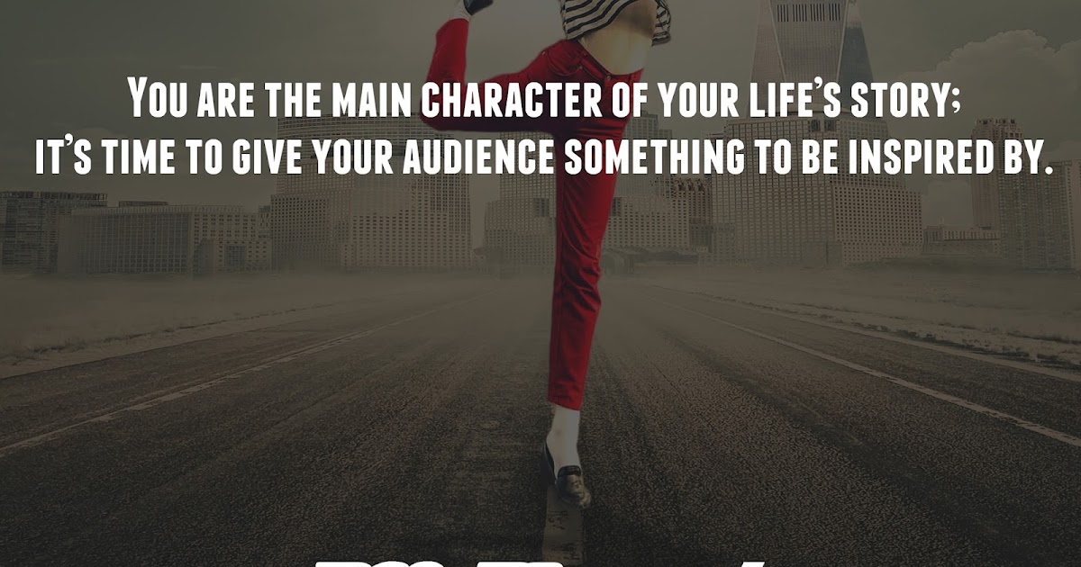 You are the main character of your life’s story; it’s time to give your ...
