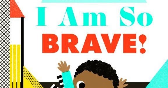 Kids' Book Review: Review: I Am So Brave!