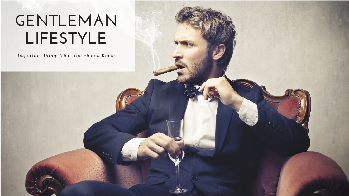 Gentleman Lifestyle: Important things That You Should Know