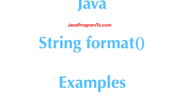 Java String format() Examples | JavaProgramTo.com