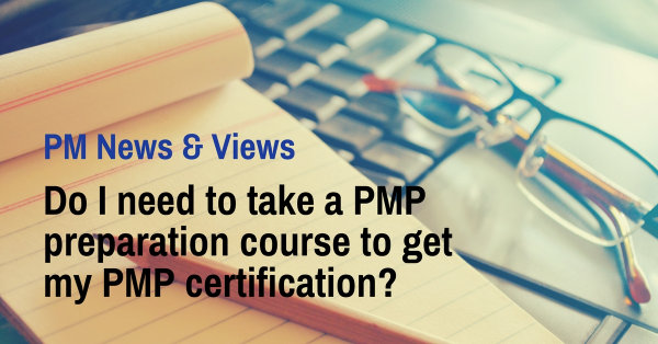 Do I need to take a PMP preparation course to get my PMP certification ...