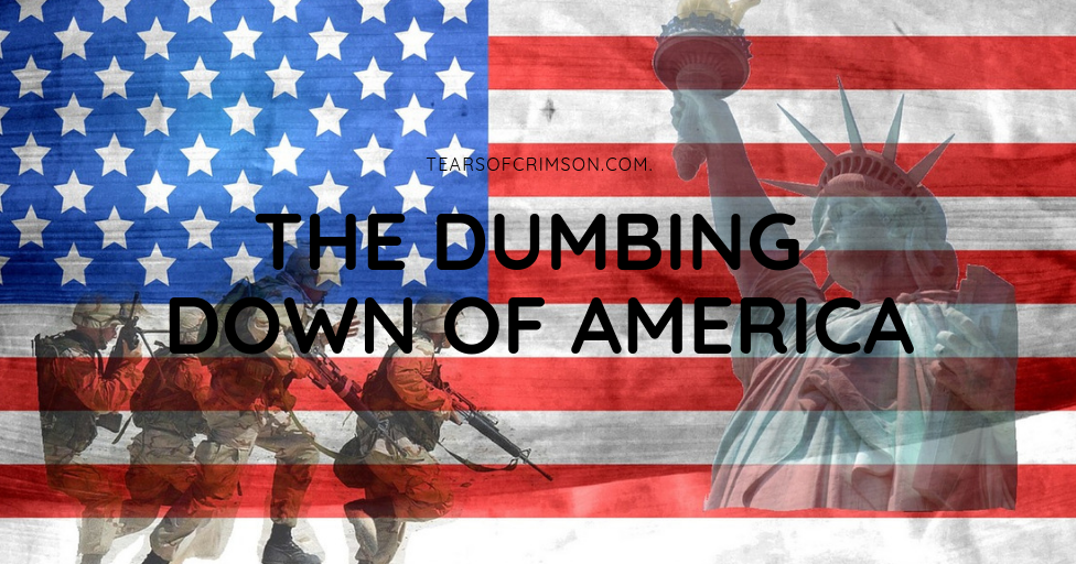 Tears of Crimson: The Dumbing Down of America