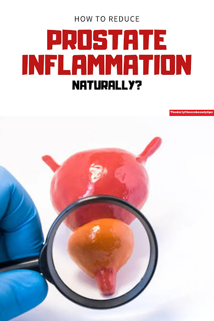 How To Reduce Prostate Enlargement Naturally At Home