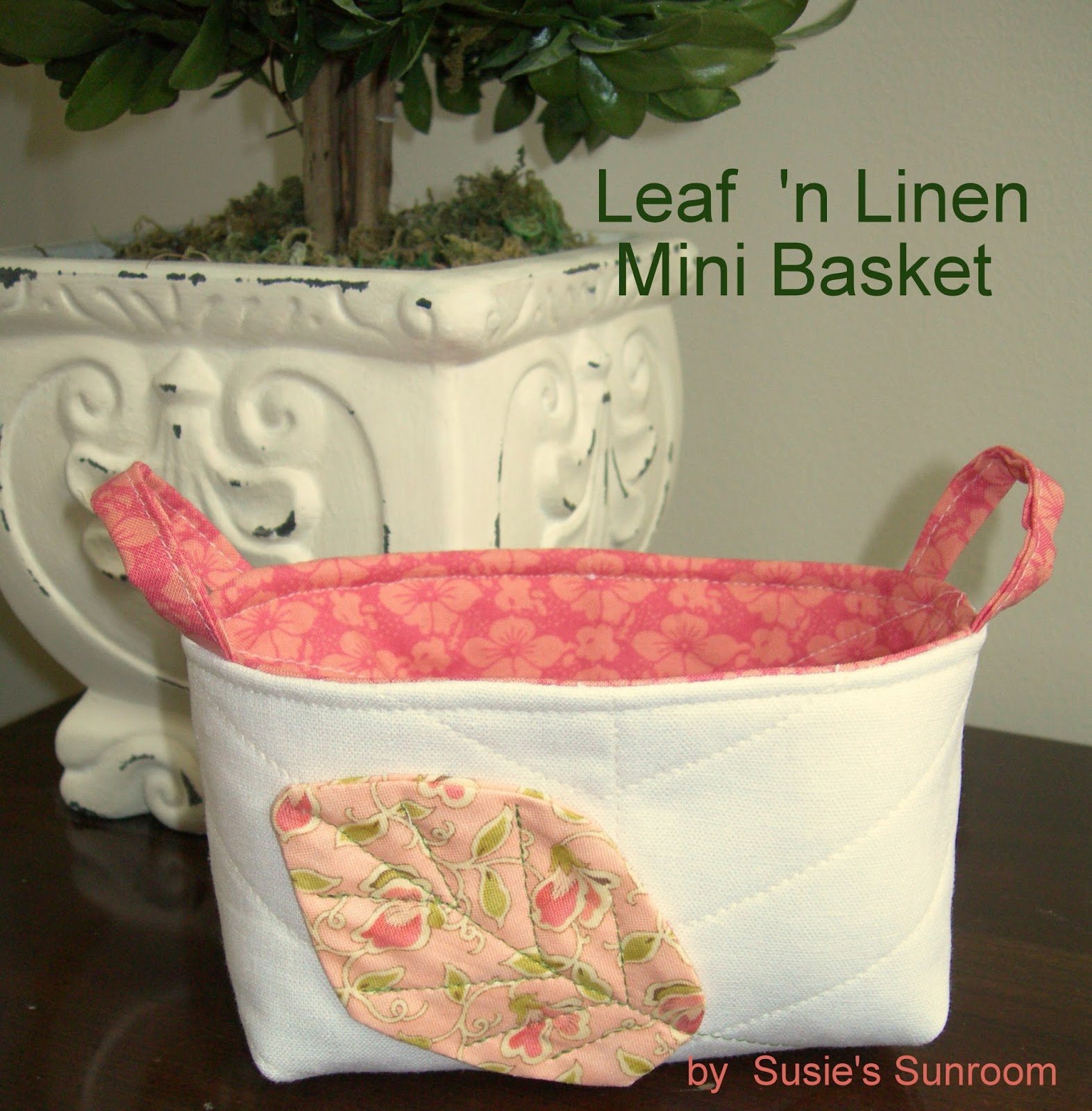 Susie's Sunroom: Leaf 'N Linen Mini Basket Tutorial