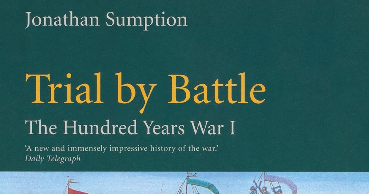 ResoluteReader: Jonathan Sumption - Trial by Battle: The Hundred Years ...