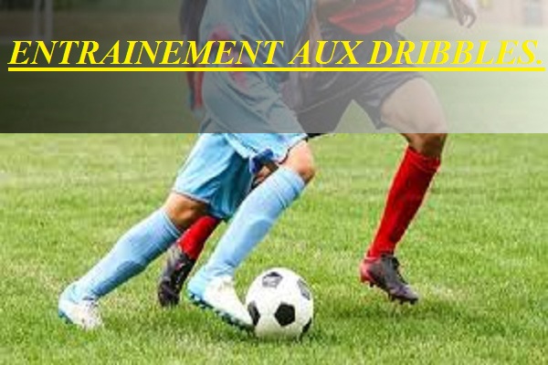 ENTRAINEMENT AUX DRIBBLES. - coach football