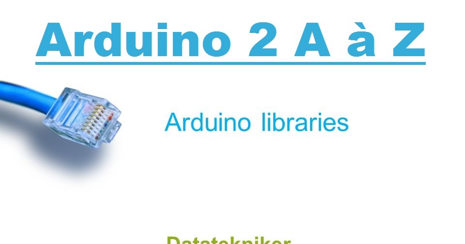 Comment Télécharger et Installer une Bibliothèque Arduino ? ~ Arduino 2 ...
