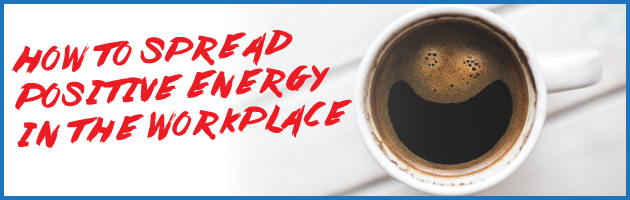 How to Create/Preserve Positive Energy at Work Place. Few tips how can ...