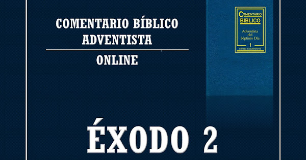 Éxodo 2 | Comentario Bíblico Adventista | La Santa Biblia