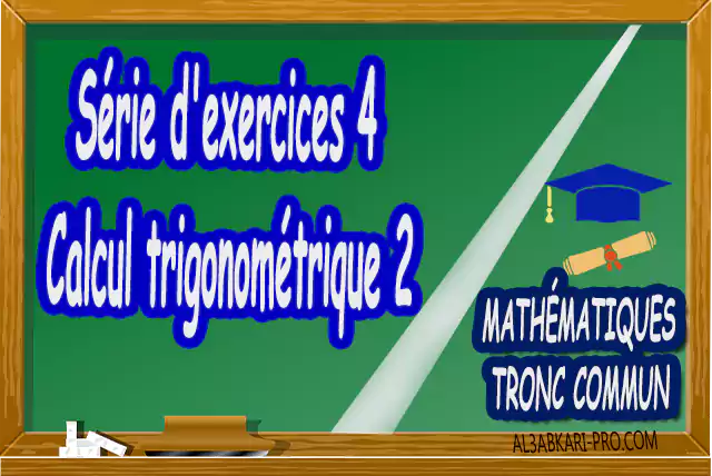 Série d'exercices 4 Calcul trigonométrique 2 de Tronc commun PDF