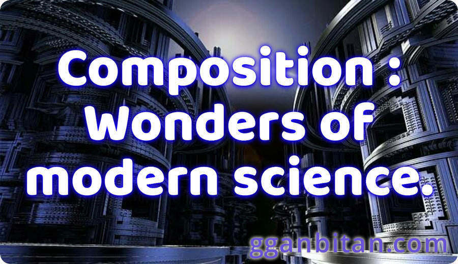 Composition : Wonders of modern science