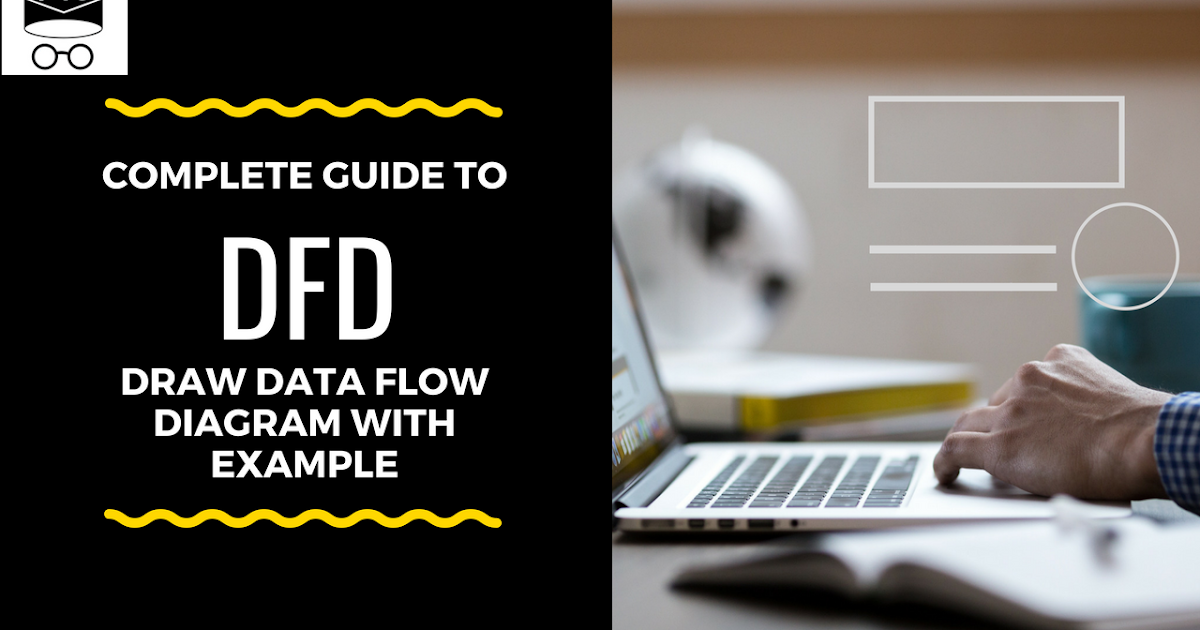 Complete Guide to DFD (Data Flow Diagram) with Example - Professor For You