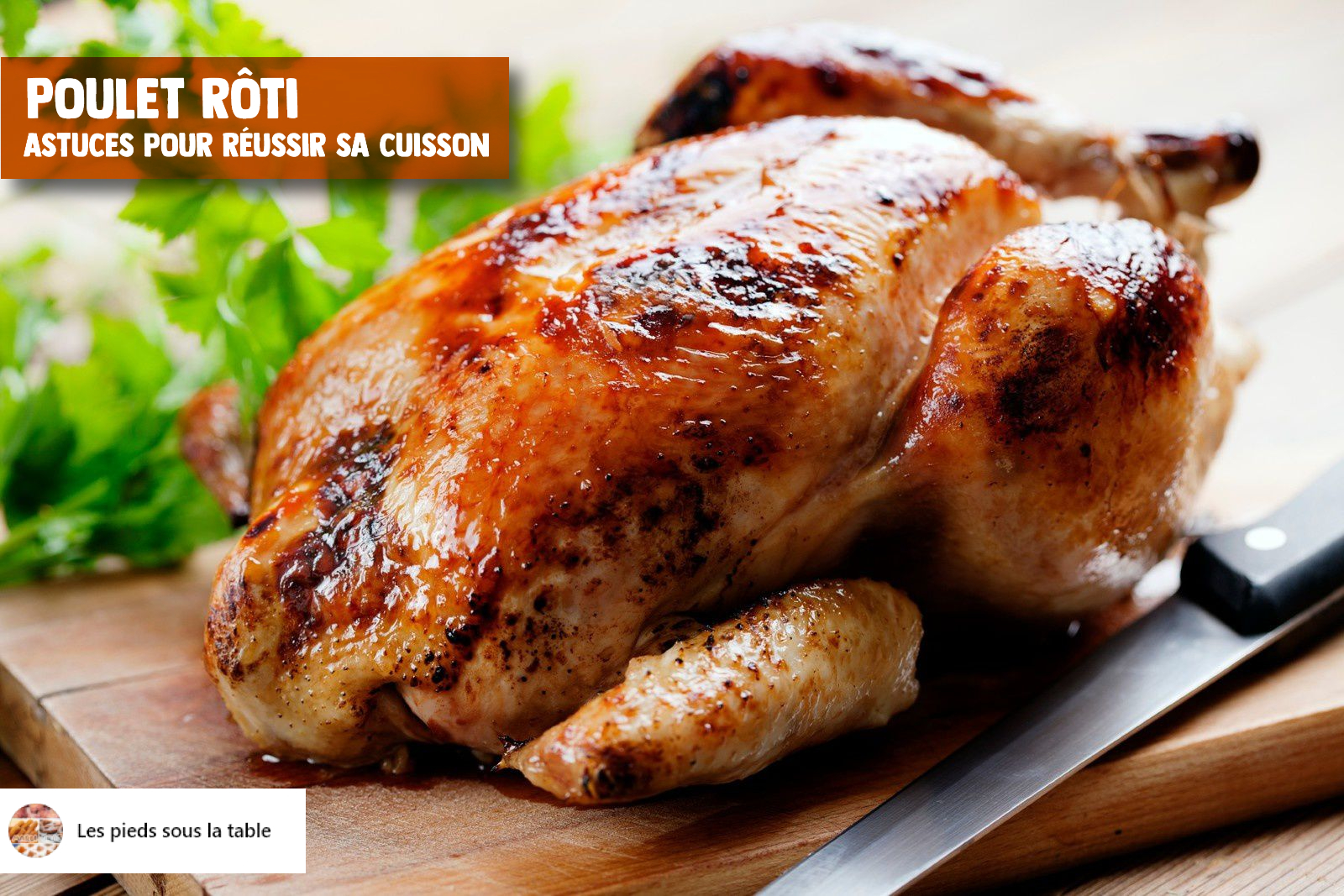 Poulet rôti Astuces pour réussir sa cuisson | les pieds sous la table