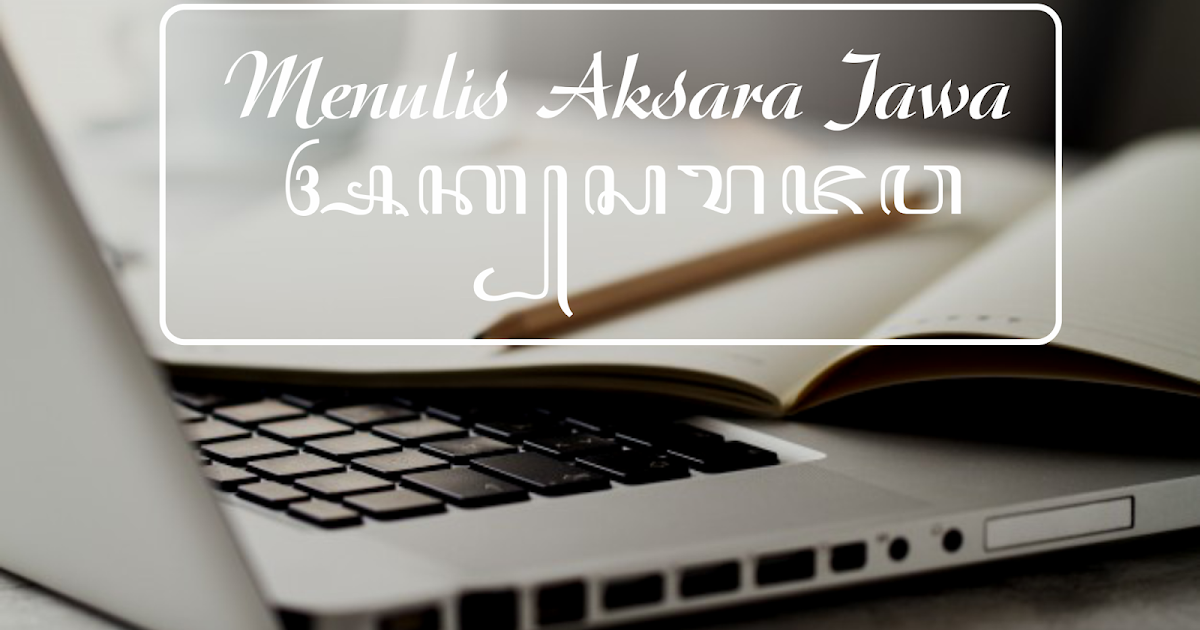Cara Menulis Aksara Jawa dengan Benar di Komputer dan Android - Radarbloger