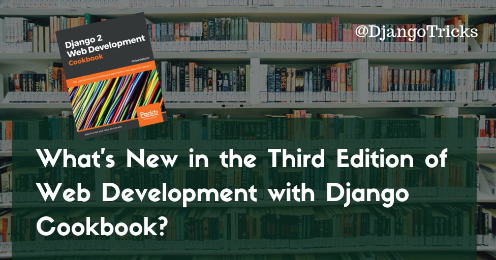 DjangoTricks: What's New in the Third Edition of Web Development with ... DjangoTricks: What's New in the Third Edition of Web Development with ...