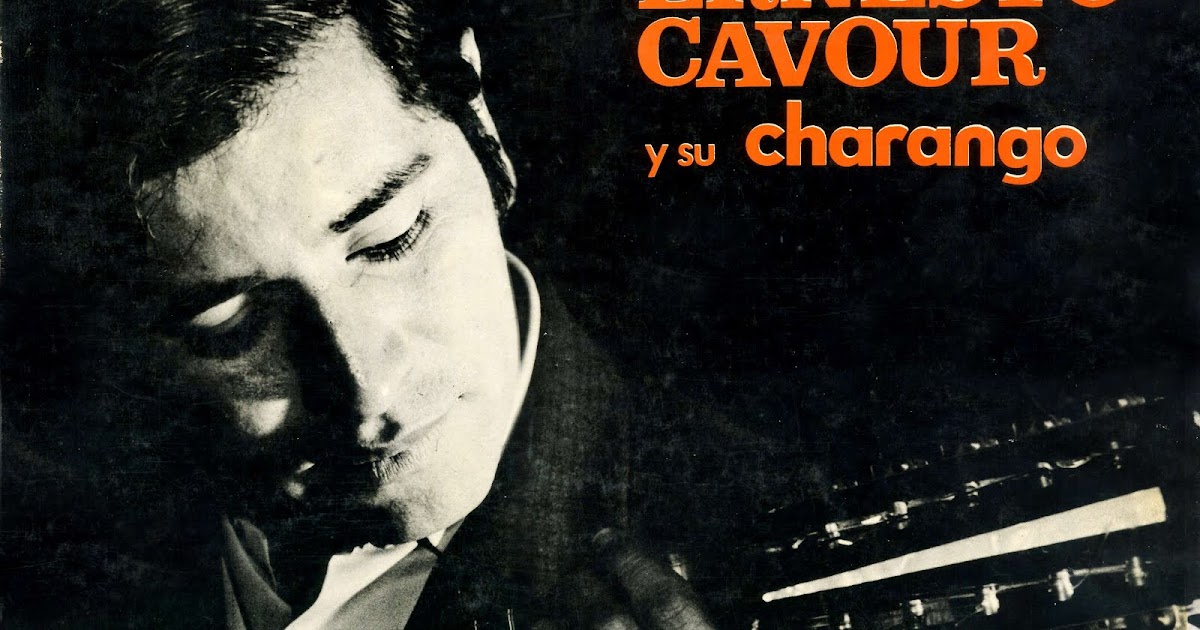 Voces de la Patria Grande: Ernesto Cavour - ERNESTO CAVOUR Y SU CHARANGO - 1972