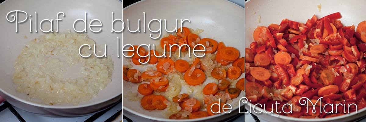 Din bucătăria mea: Pilaf de bulgur cu legume
