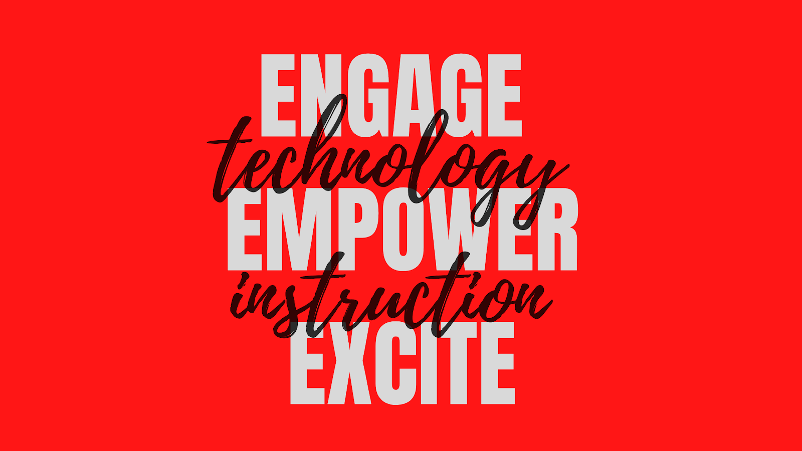 Technology and Instruction to Engage, Empower, and Excite