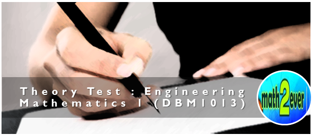 Theory Test Engineering Mathematics 1 DBM1013 Engineering Theory Test Engineering Mathematics 1 DBM1013 Engineering