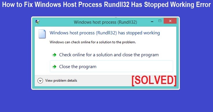 How to Fix Windows Host Process Rundll32 Has Stopped Working Error [Solved]