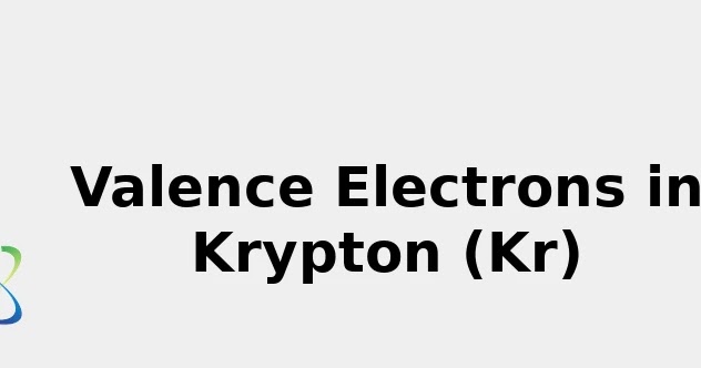 2022: ☢️ Valence Electrons in Krypton (Kr) [& Facts, Color, Discovery ...