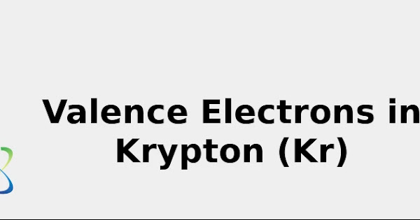 2022: ☢️ Valence Electrons in Krypton (Kr) [& Facts, Color, Discovery ...