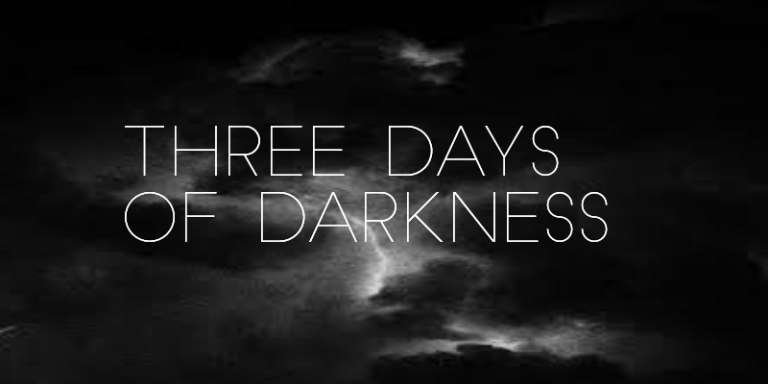 3 days darkness and what is more important.